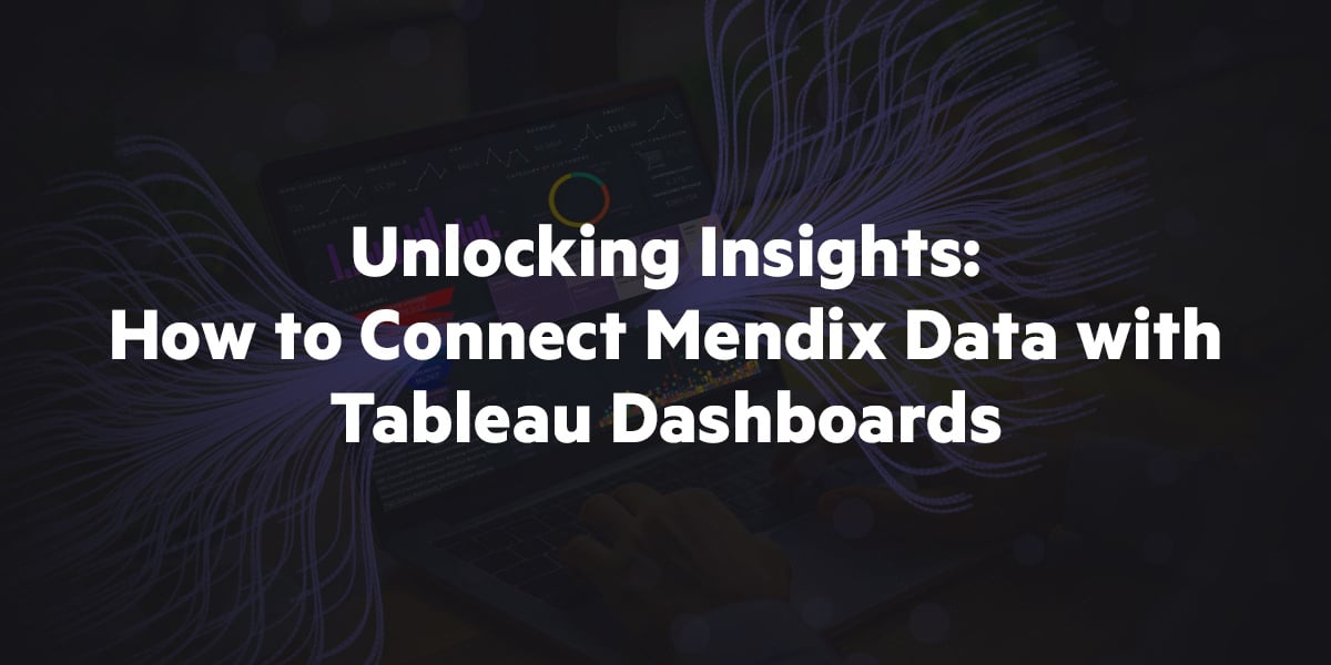 Unlocking Insights: How to Connect Mendix Data with Tableau Dashboards